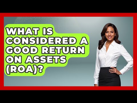 What Is Considered A Good Return On Assets (ROA)? - Learn About Economics
