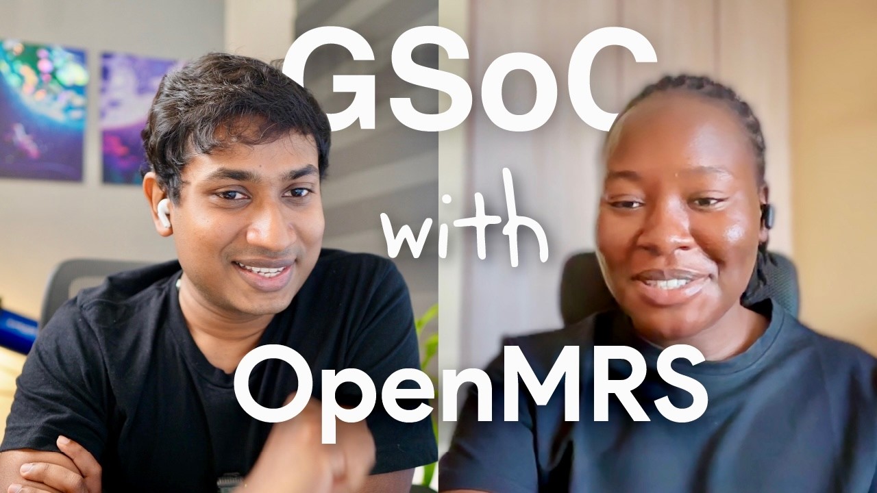 OpenMRS Accepted as a GSoC 2025 Org - Watch Our Getting Started Guide! - GSoC - OpenMRS Talk