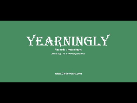 yearningly: How to pronounce yearningly with Phonetic and Examples