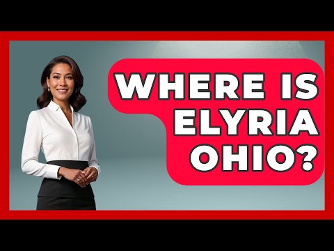 Where Is Elyria Ohio? - The Midwest Guru