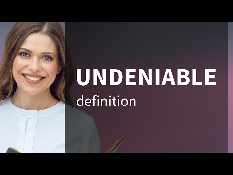 Undeniable | meaning of UNDENIABLE