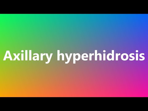 Axillary hyperhidrosis - Medical Definition