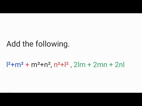 Add the following. l²+m² + m²+n², n²+l² , 2lm + 2mn + 2nl