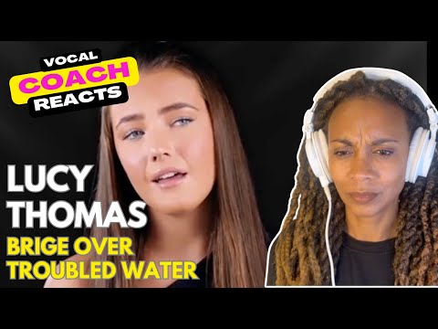 VOCAL COACH REACTION & ANALYSIS - LUCY THOMAS - "Bridge Over Troubled Water" - Paul Simon Cover
