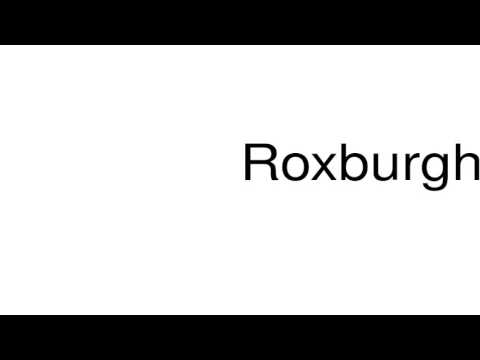 How to pronounce Roxburgh