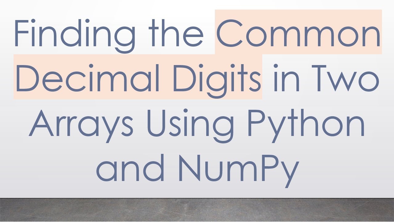 Finding the Common Decimal Digits in Two Arrays Using Python and NumPy