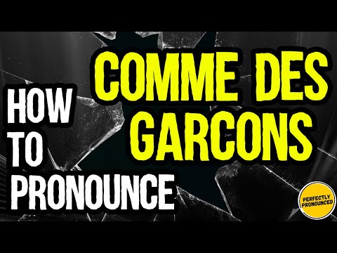 COMME DES GARCONS PRONUNCIATION? (CORRECTLY)