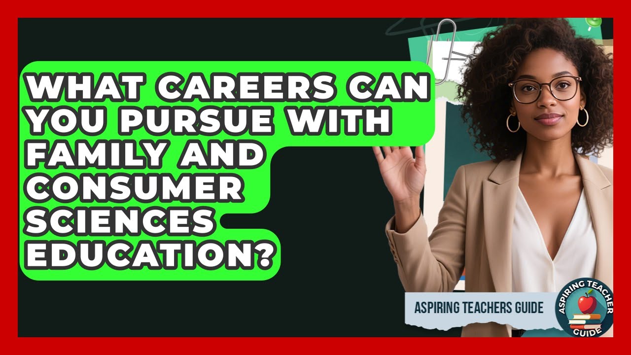What Careers Can You Pursue With Family And Consumer Sciences Education? - Aspiring Teacher Guide