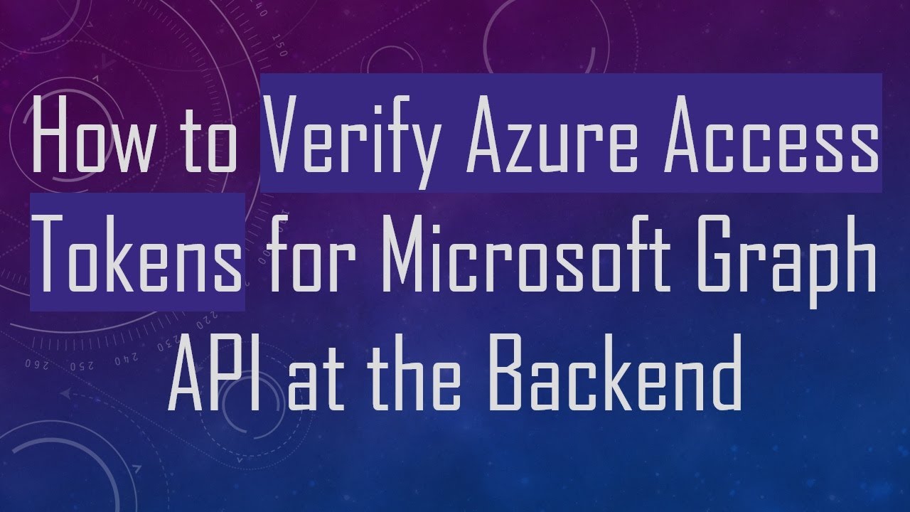 How to Verify Azure Access Tokens for Microsoft Graph API at the Backend