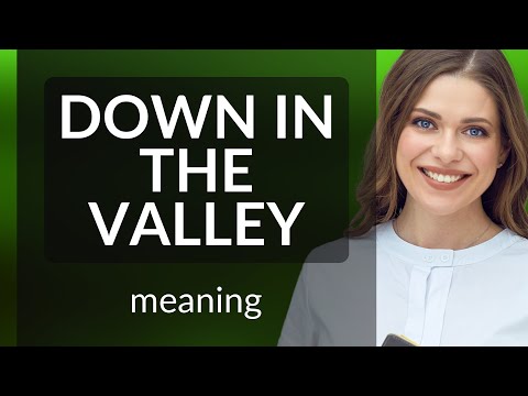 Understanding "Down in the Valley" in English