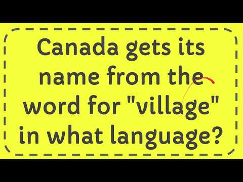 Canada gets its name from the word for "village" in what language?