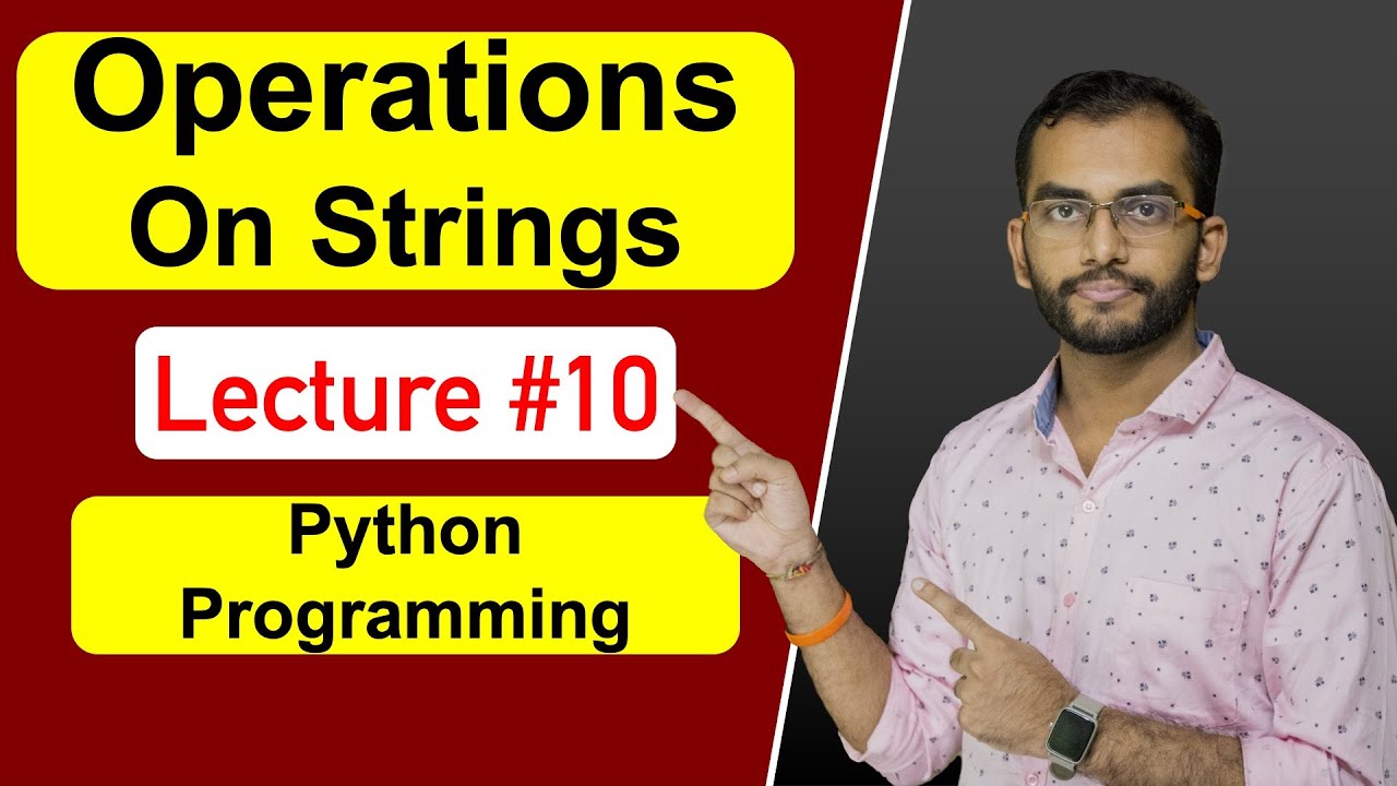Operations on Strings | Lecture #10 | Python Programming