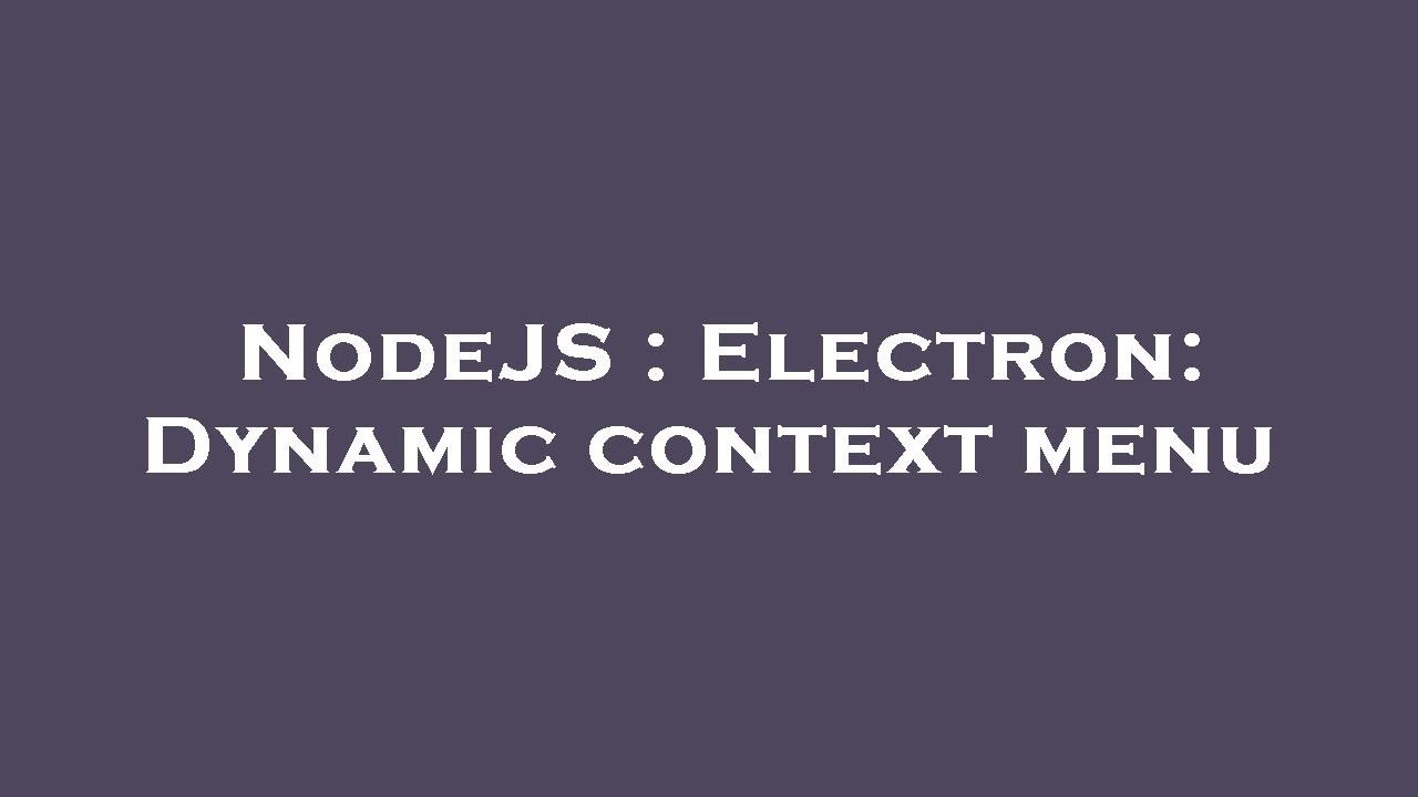 NodeJS : Electron: Dynamic context menu