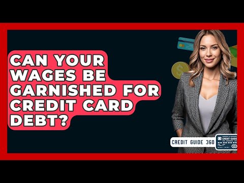 Can Your Wages Be Garnished For Credit Card Debt? - CreditGuide360.com