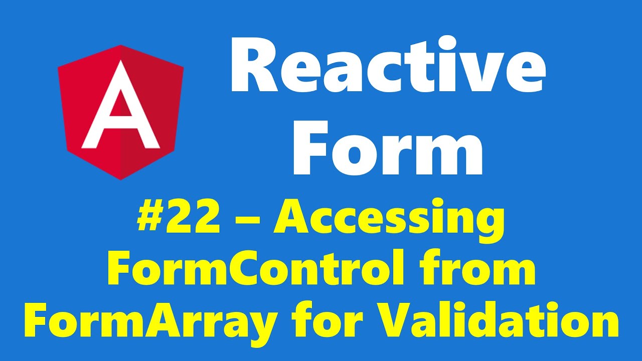 #13.22 - Access FormControl in FormArray for validation - Reactive Form - Angular Series