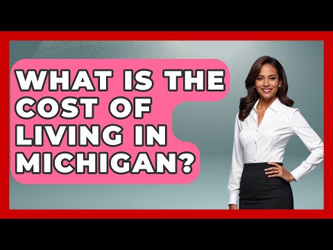 What Is The Cost Of Living In Michigan? - The Midwest Guru