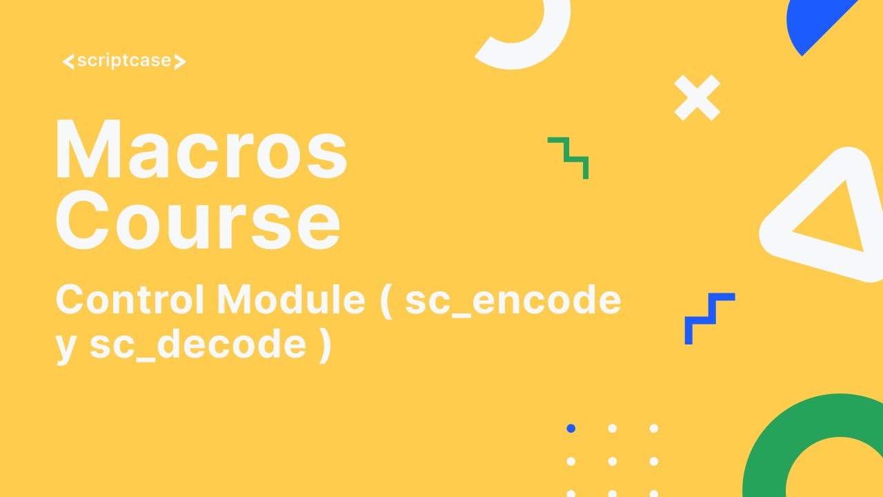 Scriptcase Macros: Control Module ( sc_encode  y sc_decode )