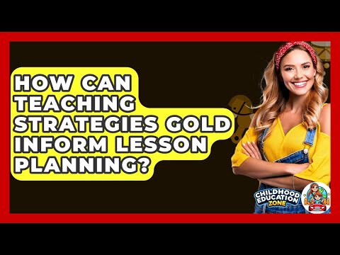 How Can Teaching Strategies GOLD Inform Lesson Planning? - Childhood Education Zone