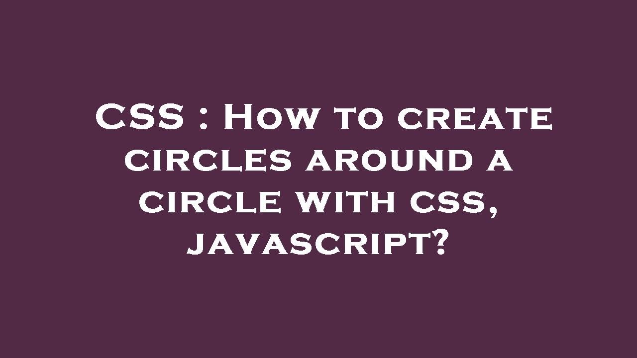 CSS : How to create circles around a circle with css, javascript?