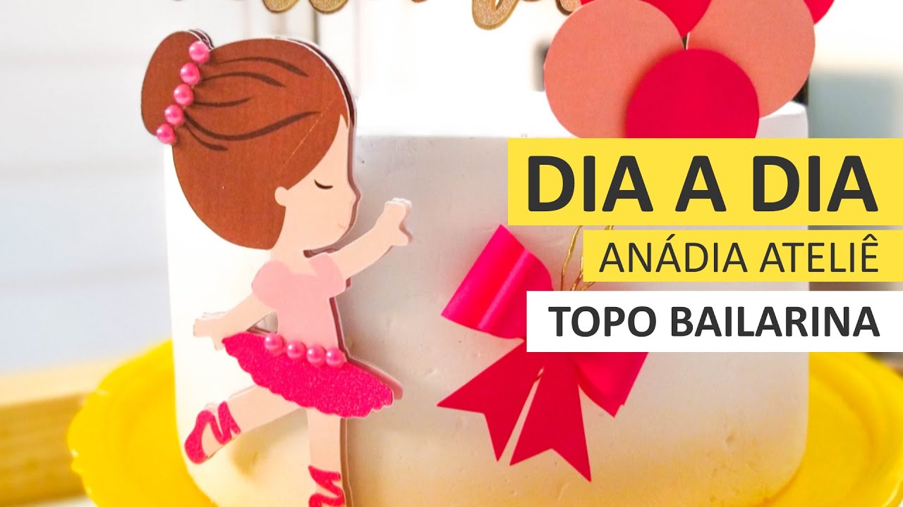 Topo de Bolo Bailarina!!! Dia a dia – Anádia Ateliê