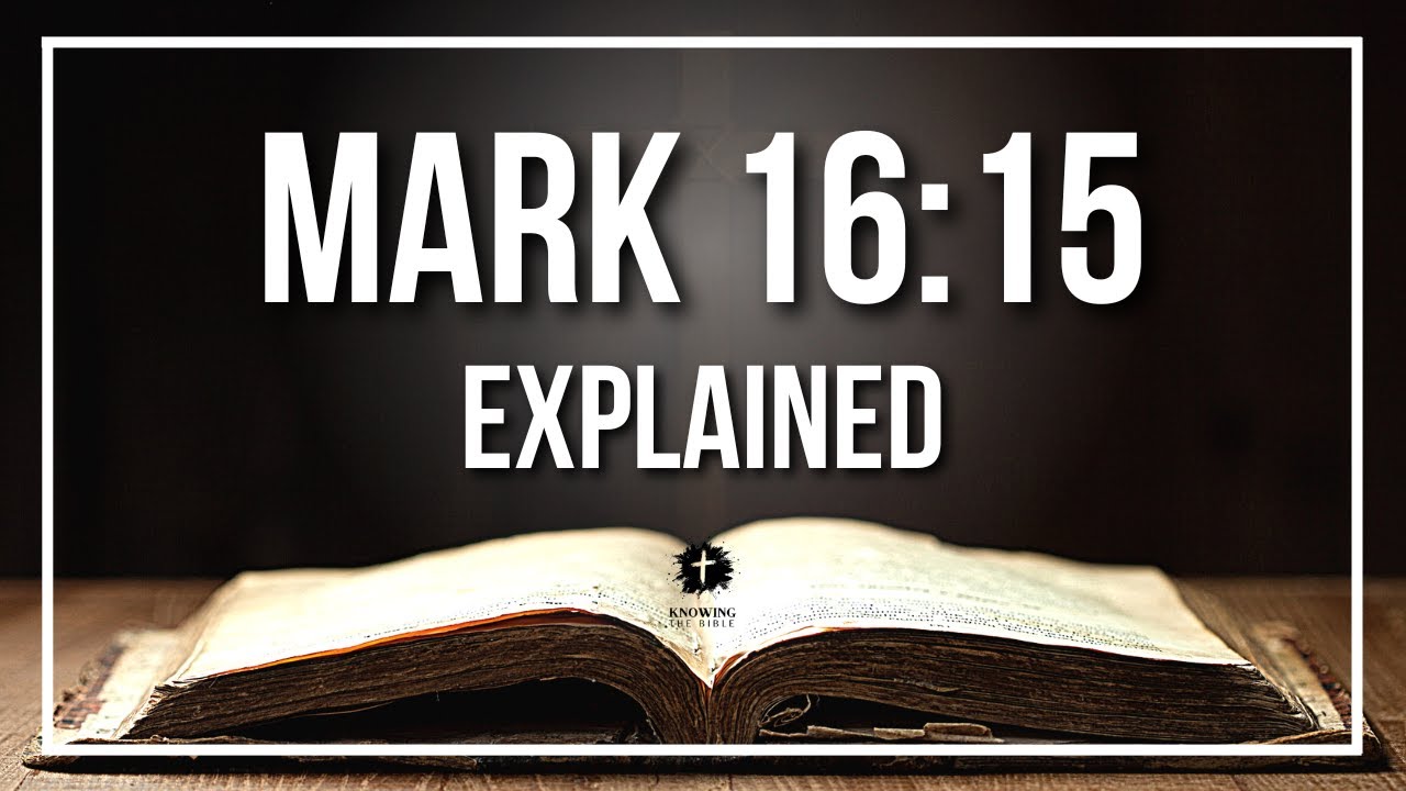 MARK 16:15 Explained - What Does The Bible Verse MARK 16:15 [KJV] REALLY Mean?