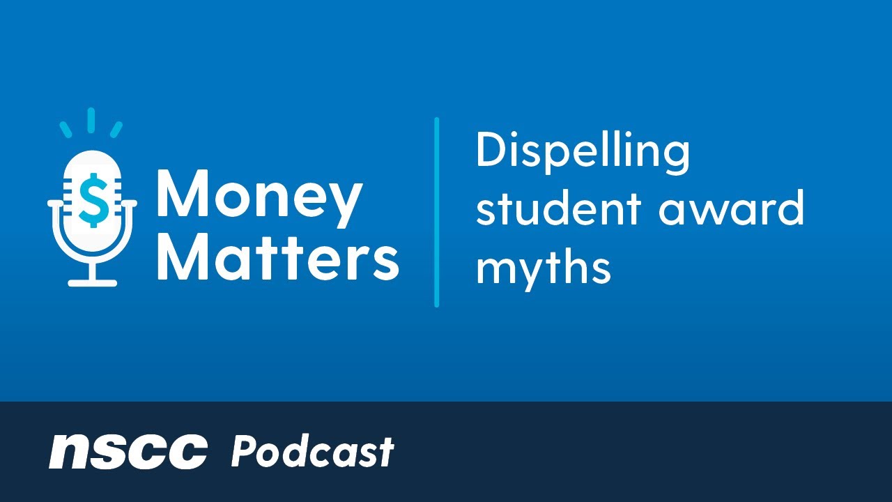 Dispelling student award myths | NSCC Money Matters Podcast