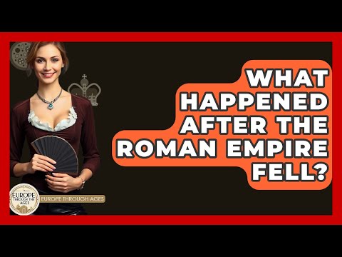 What Happened After The Roman Empire Fell? - Europe Through the Ages