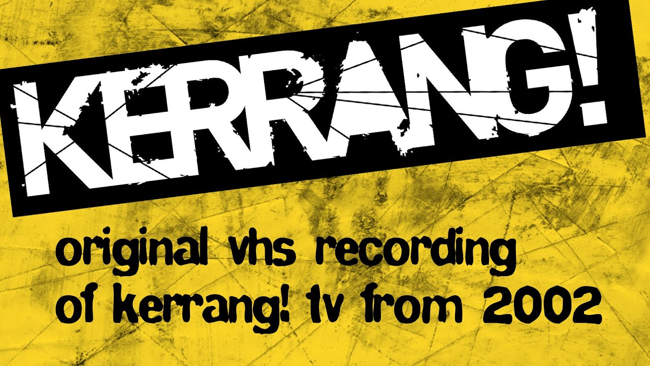 Kerrang! TV- Channel recording from 2002 (various music videos) *CAUTION abrupt loud volume at start
