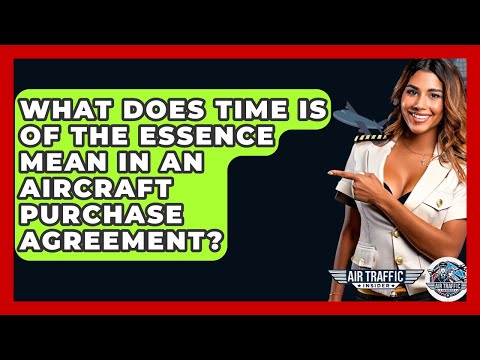 What Does Time Is Of The Essence Mean In An Aircraft Purchase Agreement? - Air Traffic Insider