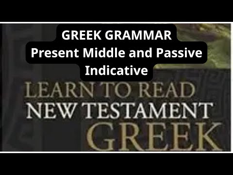 UNDERSTANDING THE GREEK NEW TESTAMENT-PRESENT MIDDLE AND PASSIVE INDICATIVE-GREEK GRAMMAR SERIES!