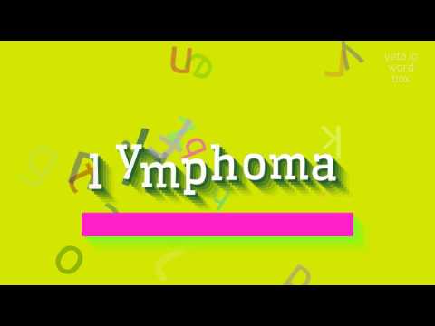 LYMPHOMA - HOW TO SAY LYMPHOMA? #lymphoma