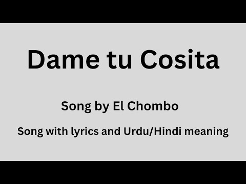 Dame tu Cosita, song with lyrics and Urdu/Hindi meaning