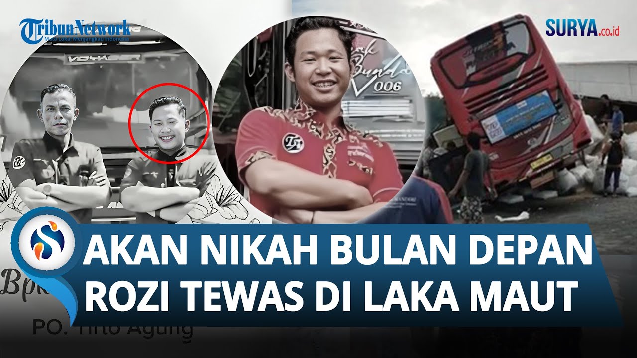 Kata Terakhir Rozi, Kenek Bus Laka Maut Tol Pandaan, akan Nikah Bulan ...