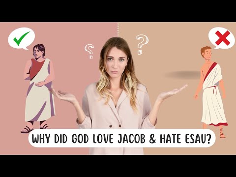 Why Did God Love Jacob and Hate Esau?