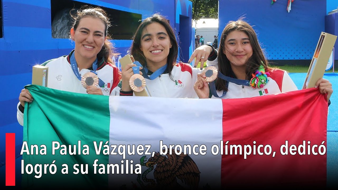 Nunca dudamos que tendría una medalla: Ana Paula Vázquez, bronce olímpico, dedicó logró a su familia