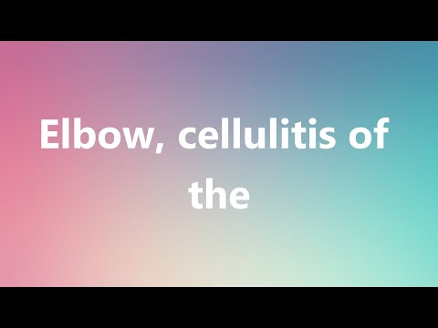 Elbow, cellulitis of the - Medical Definition and Pronunciation