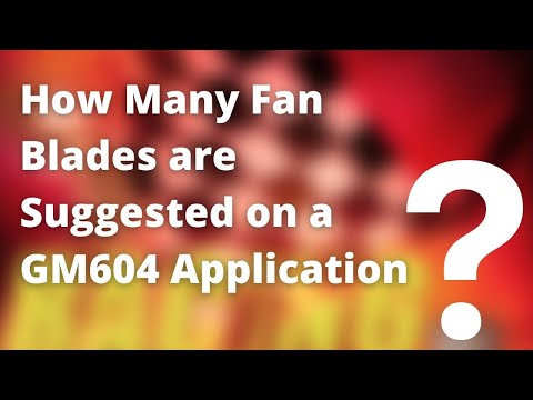 How Many Fan Blades are Suggested on a GM604 Application