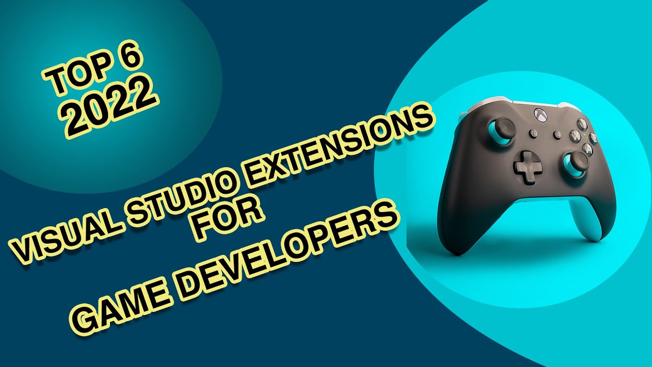 Top 6 Visual Studio Extensions for Game Developers