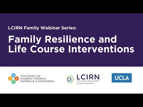 Family Resilience and Life Course Interventions | LCIRN Family Webinar Series