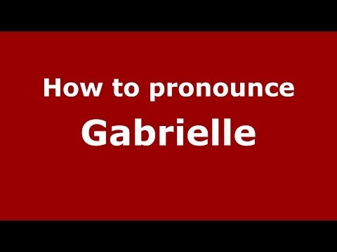 How to Pronounce Gabrielle - PronounceNames.com