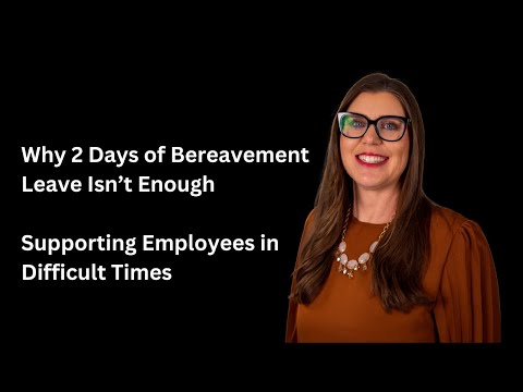 Why 2 Days of Bereavement Leave Isn’t Enough | Supporting Employees in Difficult Times