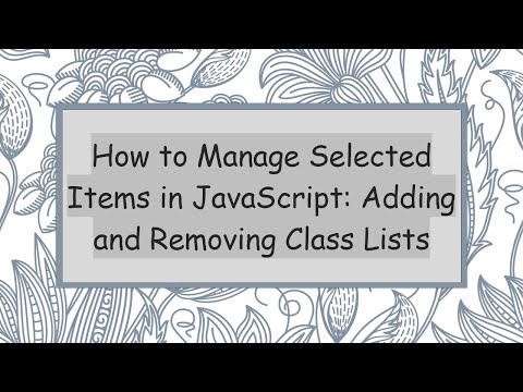 How to Manage Selected Items in JavaScript: Adding and Removing Class Lists