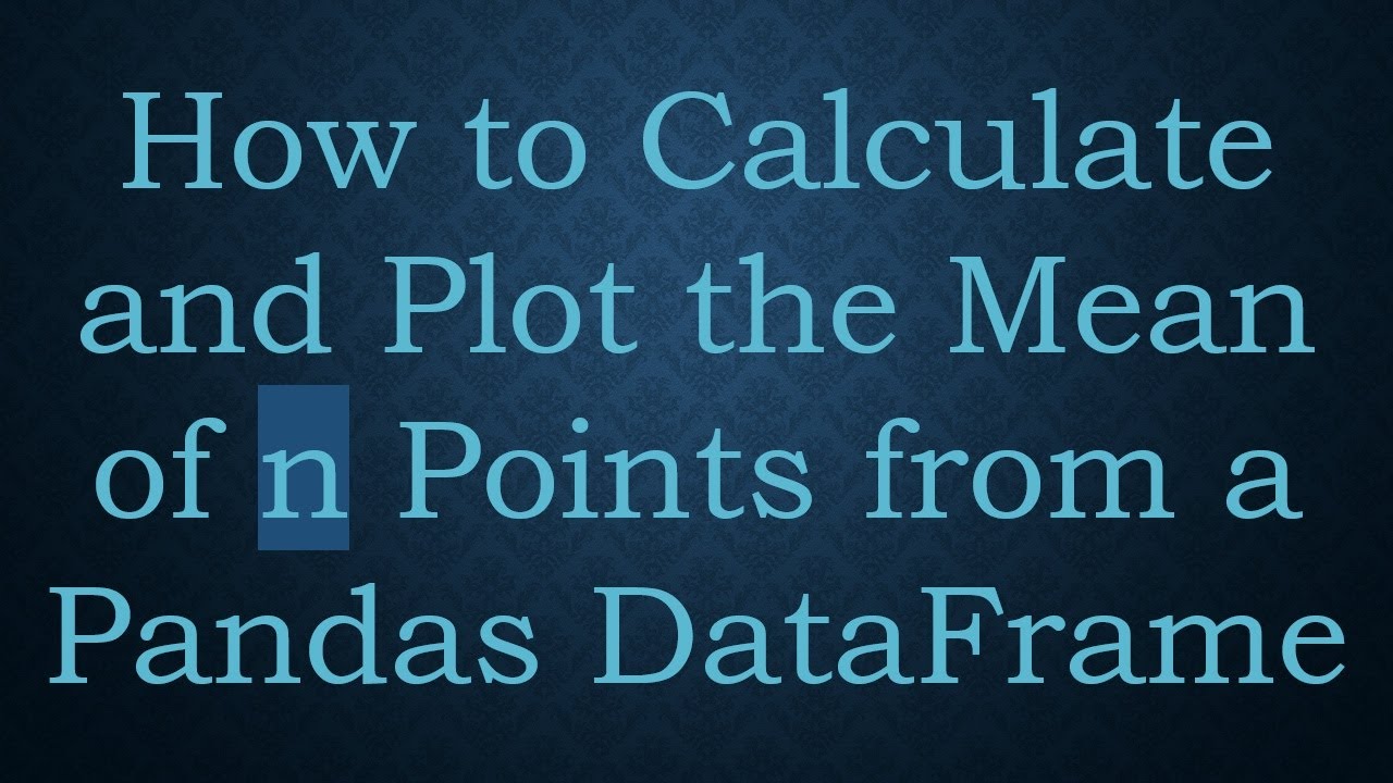 How to Calculate and Plot the Mean of n Points from a Pandas DataFrame