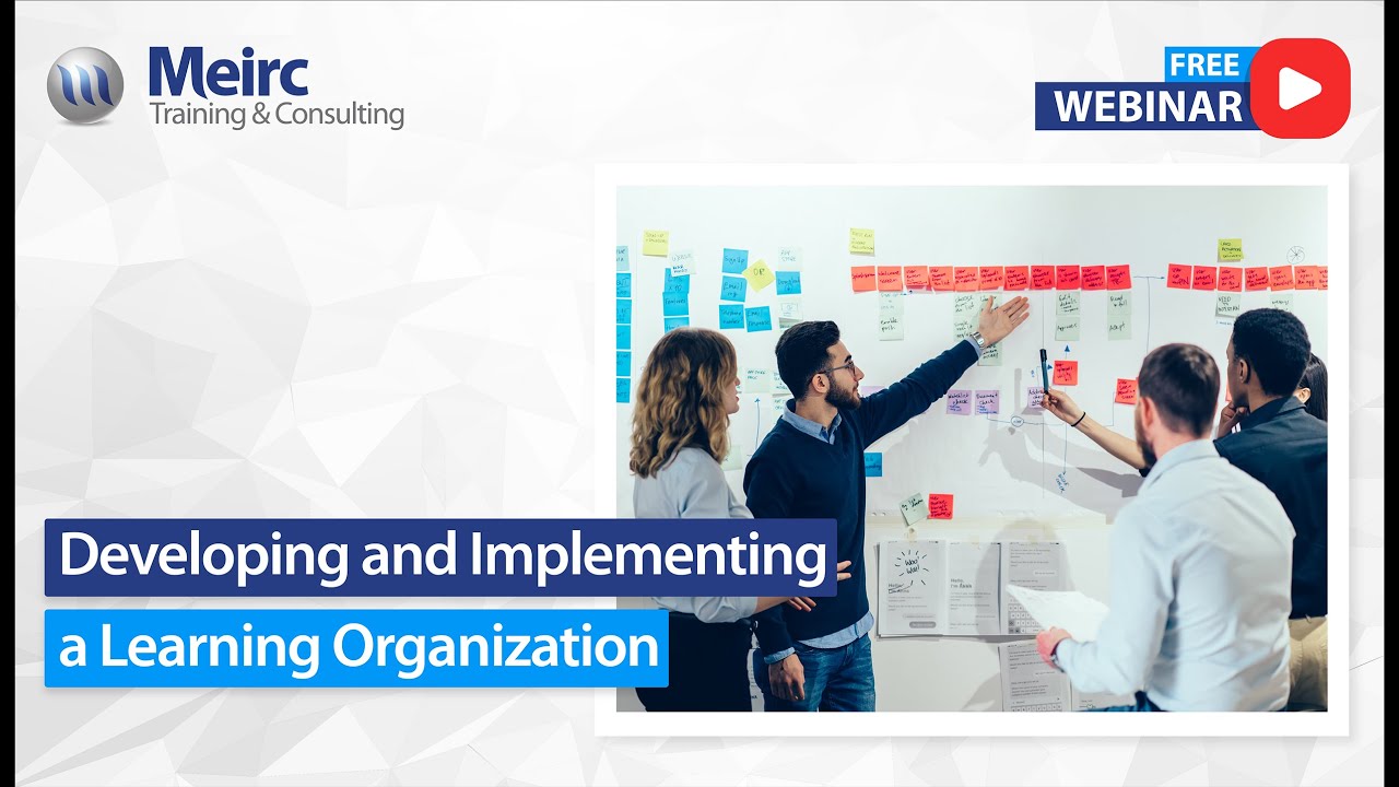 Developing and Implementing a Learning Organization | Meirc | Dubai