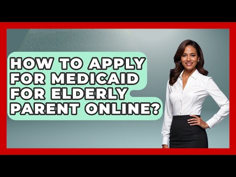 How To Apply For Medicaid For Elderly Parent Online? - Elder Care Support Network
