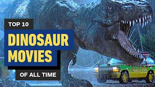 The 10 Best Dinosaur Movies of All Time