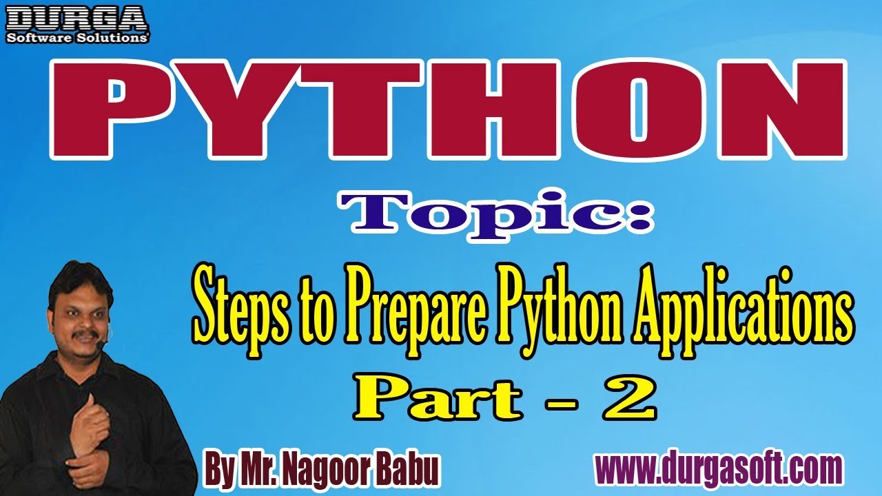 PYTHON tutorials || Steps to Prepare Python Applications || Part - 2 || by Mr. Nagoor Babu
