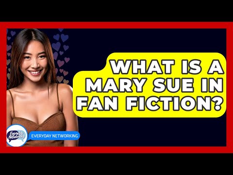 What Is A Mary Sue In Fan Fiction? - Everyday-Networking