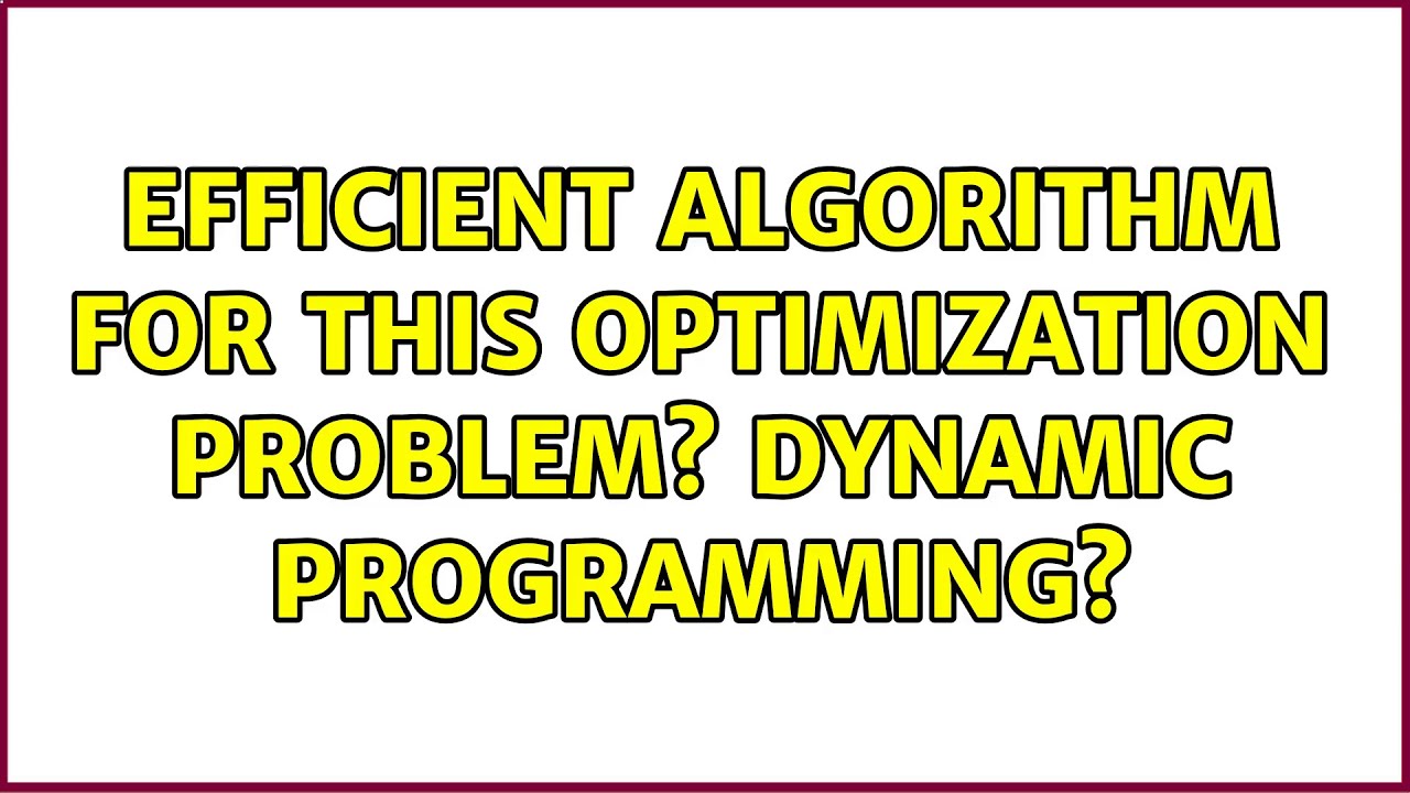 Efficient algorithm for this optimization problem? Dynamic programming? (3 Solutions!!)