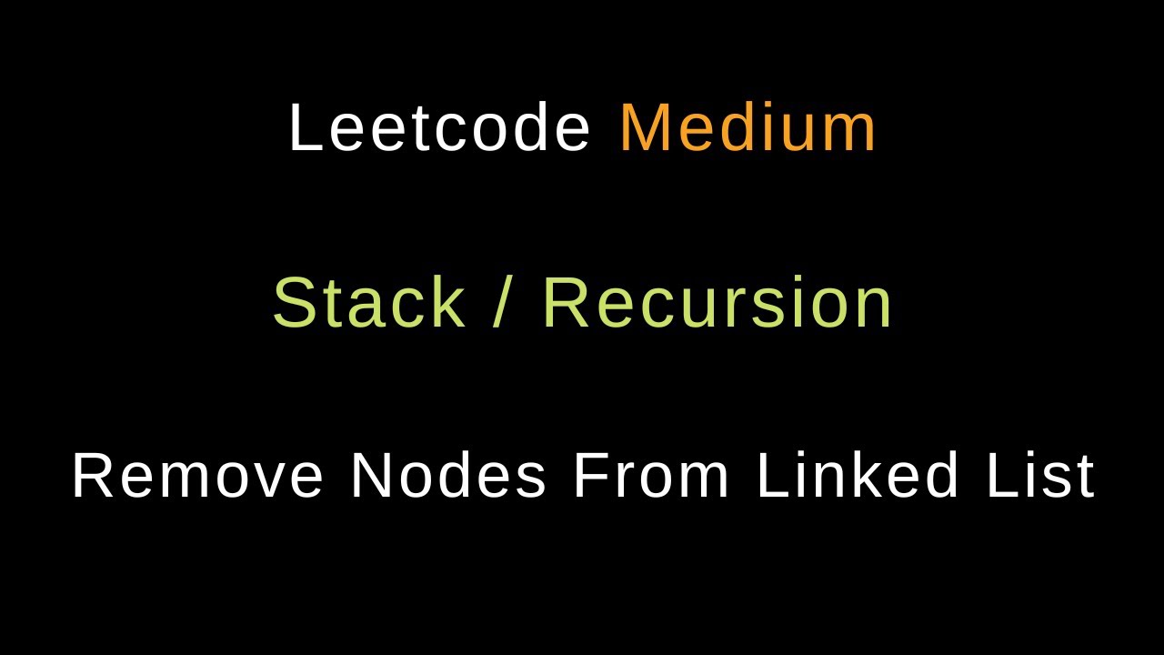 Remove Nodes From Linked List - Two Solutions - Recursion / Stack -  Python